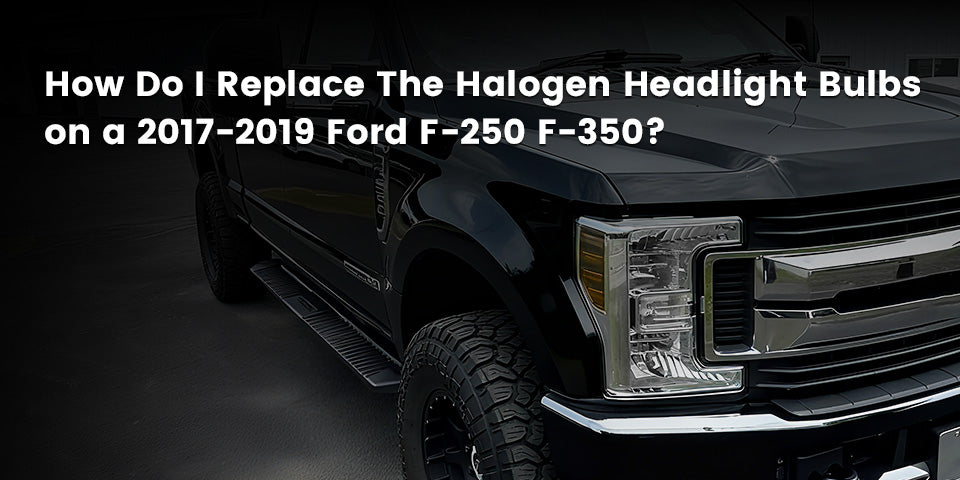 2019 F250 Headlight Bulb Replacement