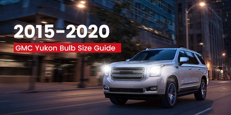 2015-2020 GMC Yukon Bulb Size Guide – Lasfit®